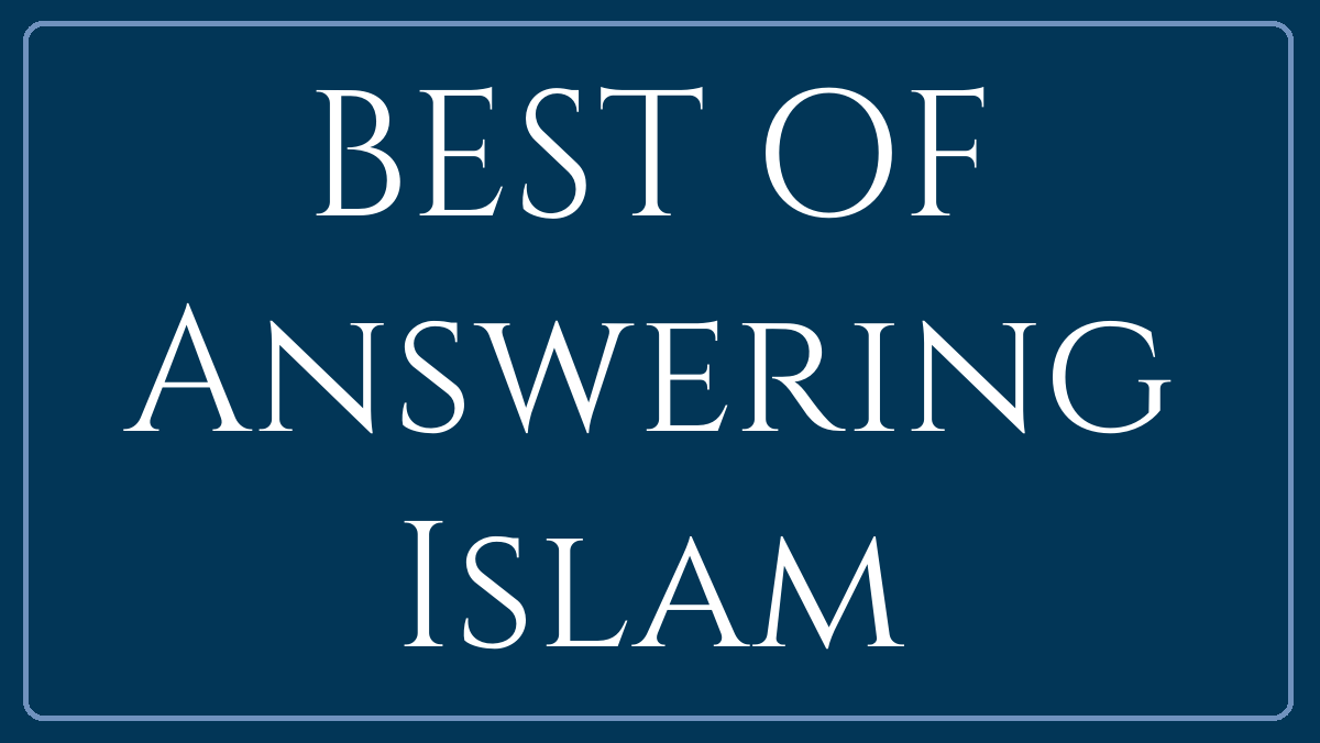 The BEST Of ANSWERING ISLAM's Articles